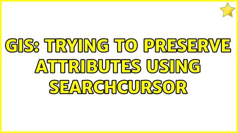 GIS Trying To Preserve Attributes Using SearchCursor YouTube