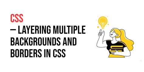 Css Layering Multiple Backgrounds And Borders In Css