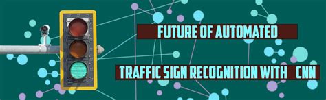 a guide to cnn methodology for traffic sign recognition medium