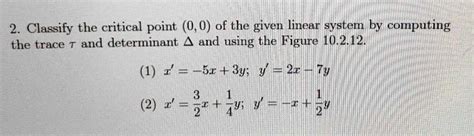 SOLVED Classify The Critical Point Of The Given Linear Syster By Computing The Trace