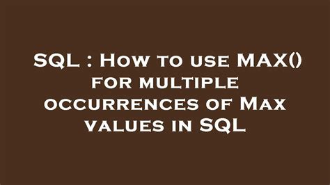 Sql How To Use Max For Multiple Occurrences Of Max Values In Sql