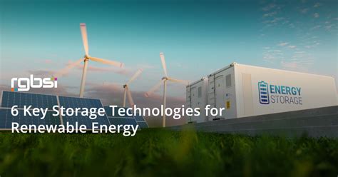 6 Key Storage Technologies For Renewable Energy