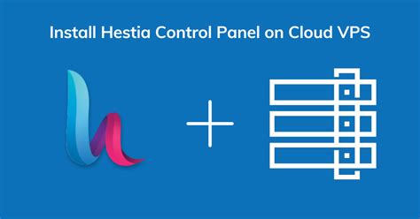 4 Quick Steps To Install Hestia Control Panel On Cloud Vps Vps