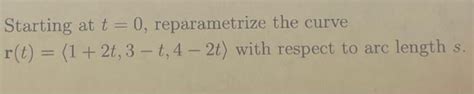 solved starting at t 0 reparametrize the curve
