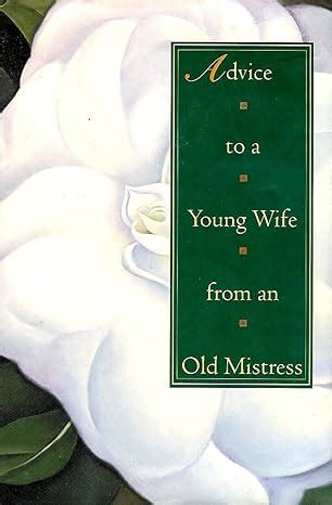 Advice To A Young Wife From An Old Mistress Drury Michael