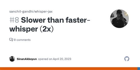 Slower Than Faster Whisper 2x · Issue 8 · Sanchit Gandhiwhisper Jax · Github