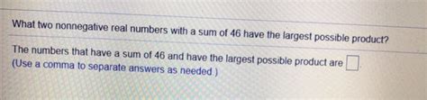 Solved What Two Nonnegative Real Numbers With A Sum Of 46