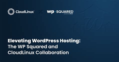 Elevating Wordpress Hosting The Wp Squared And Cloudlinux Collaboration