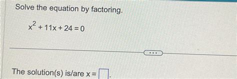 Solved Solve The Equation By Factoring X2 11x 24 0the