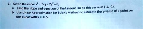 Solved Given The Curve X 3y 2y 6 Find The Slope And Equation Of
