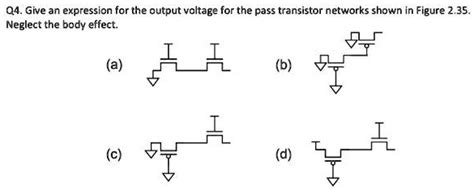 Q Give An Expression For The Output Voltage For The Pass Transistor Networks Shown In Figure