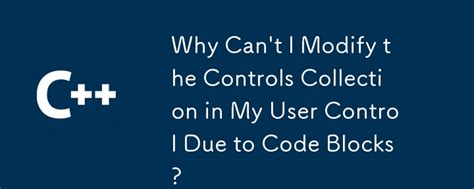 為什麼由於程式碼區塊而無法修改使用者控制項中的控制項集合? C Php中文網 為什麼由於程式碼區塊而無法修改使用者控制項中的控制項集合? C Php中文網