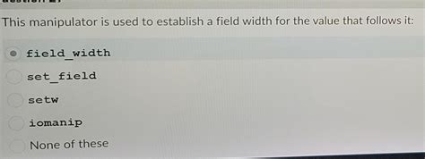 Solved This Manipulator Is Used To Establish A Field Width Solved This Manipulator Is Used To Establish A Field Width