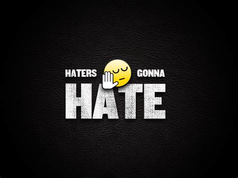 Haters Gonna Hate Quotes And Sayings Quotesgram