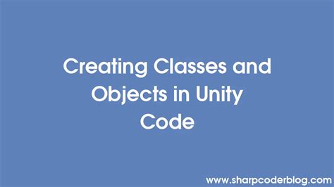 Creating Classes And Objects In Unity Code Sharp Coder Blog