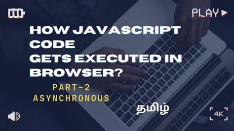 How Javascript Code Gets Executed In The Browser Part 2 Asnyc Explained In Tamil Youtube