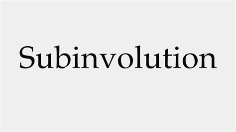 How To Pronounce Subinvolution Youtube