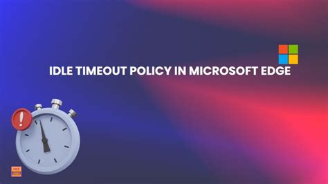 Enable Or Disable Idle Timeout Policy In Ms Edge Browser Using M365