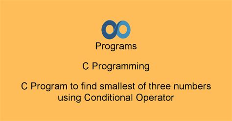 Programs C Programming C Program To Find Smallest Of Three Numbers Using Conditional Operator