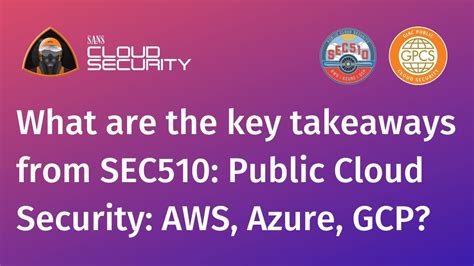 What Are The Key Takeaways From Sec510 Public Cloud Security Aws Azure And Gcp Youtube
