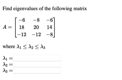solved find eigenvalues of the following