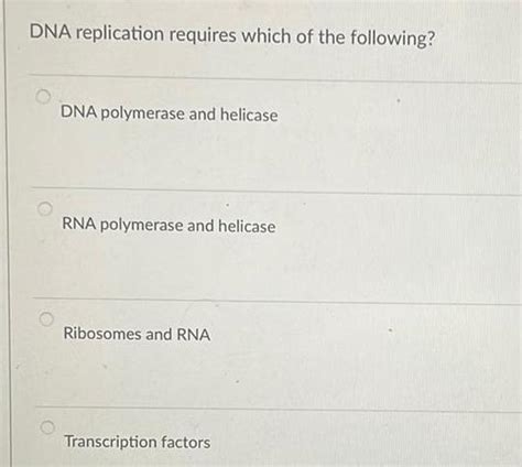 [answered] Dna Replication Requires Which Of The Following Dna Kunduz