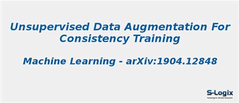 Unsupervised Data Augmentation For Consistency Training S Logix