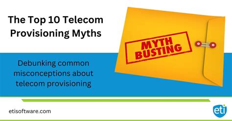 Eti Debunking The Myths Of Telecom Provisioning Think You Know Everything About Telecom