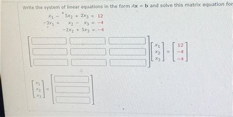 Solved Write The System Of Linear Equations In The Form Axb
