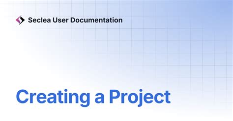 Creating A Project Seclea User Documentation