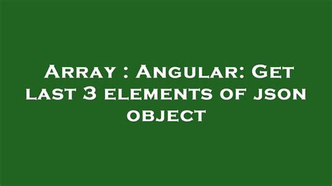 Array Angular Get Last 3 Elements Of Json Object Youtube