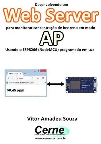 Desenvolvendo Um Web Server Para Monitorar Concentração De Benzeno Em Modo Ap Usando O Esp8266