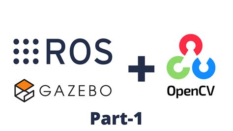 Using Opencv With Gazebo In Robot Operating System Ros — Part 1