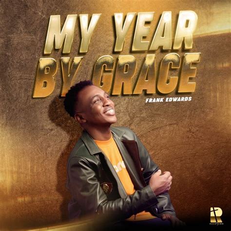 My Year By Grace Lyrics By Frank Edwards Notjustok
