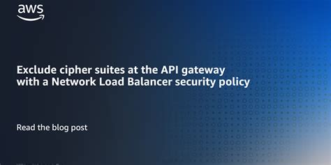 Exclude Cipher Suites At The Api Gateway Using A Network Load Balancer Security Policy Aws