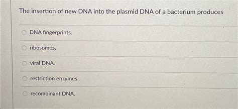 Solved The Insertion Of New DNA Into The Plasmid DNA Of A Chegg Com