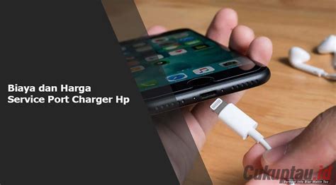 Biaya Dan Harga Service Port Charger Hp Semua Merk Cukuptau Id