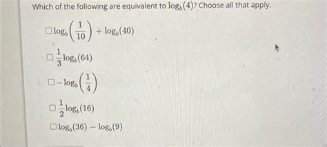 Solved Which Of The Following Are Equivalent To Logb Chegg Com