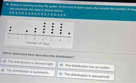 Dot Plots And Histograms — Quiz — Level F Briana Is Learning To Play The Guitar At The [statistics]