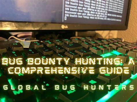 Bug Bounty Hunting A Comprehensive Guide Global Bug Hunters Aubrey Love Ii