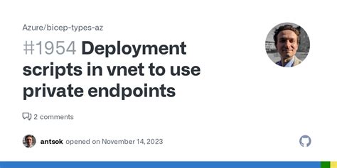 Deployment Scripts In Vnet To Use Private Endpoints Issue Azure Bicep Types Az Github