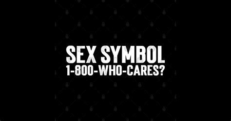 Sex Symbol Who Cares Sex Symbol Who Cares Sticker Teepublic