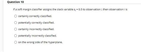Solved If A Soft Margin Classifier Assigns The Slack
