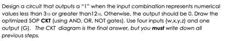 solved design a circuit that outputs a 1 when the input