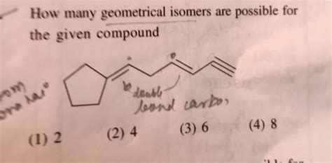 How Many Geometrical Isomers Are Possible For The Given Compound C Cc Ccc