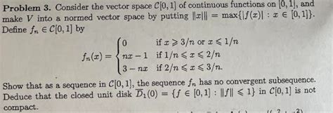Solved 0 Problem 3 Consider The Vector Space C 0 1 Of Chegg Com
