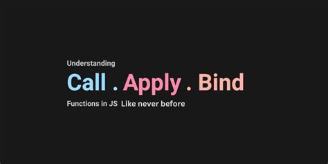 Understand Call Apply And Bind Functions In Javascript Like Never Before Dev Community