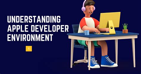 Start Ios Development Understanding Apple Developer Ecosystem