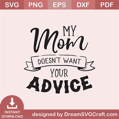 My Mom Doesnt Want Your Advice SVG