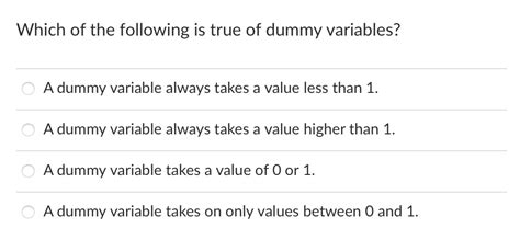 Solved Which Of The Following Is True Of Dummy Variables A Chegg